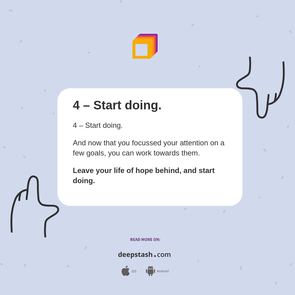 4 – Start doing. - Deepstash