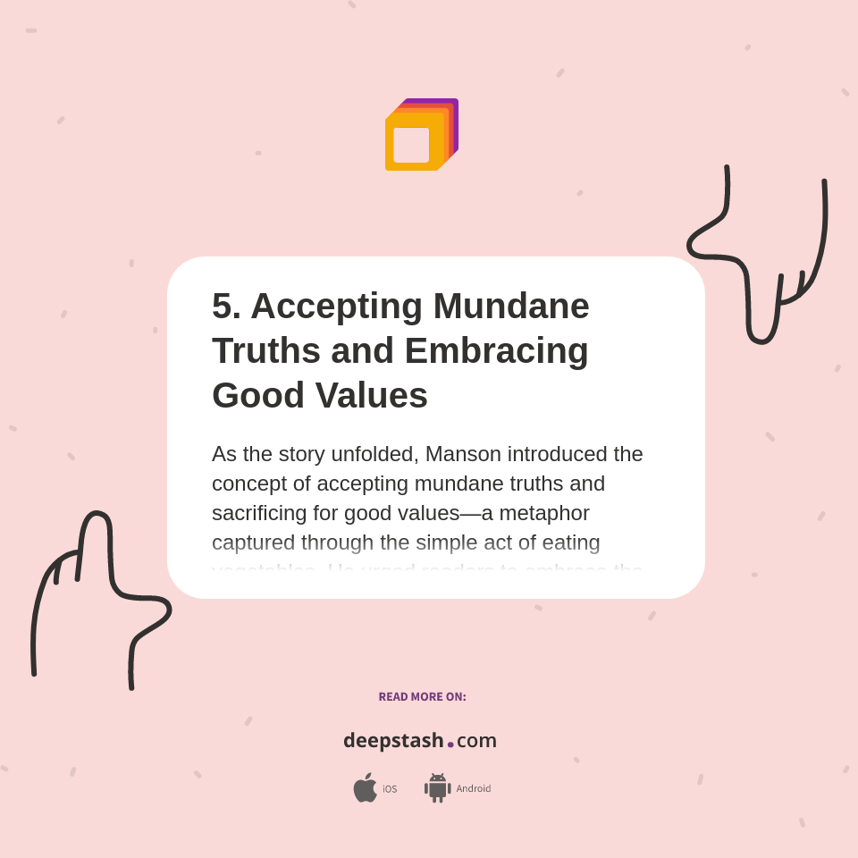 5. Accepting Mundane Truths and Embracing Good Values - Deepstash