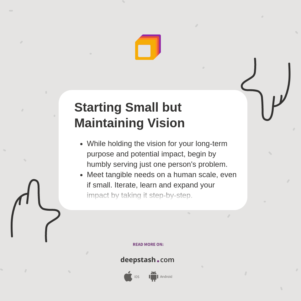 Starting Small but Maintaining Vision - Deepstash