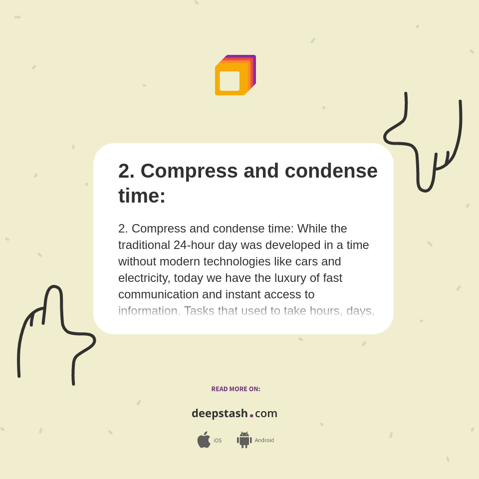2. Compress and condense time: - Deepstash
