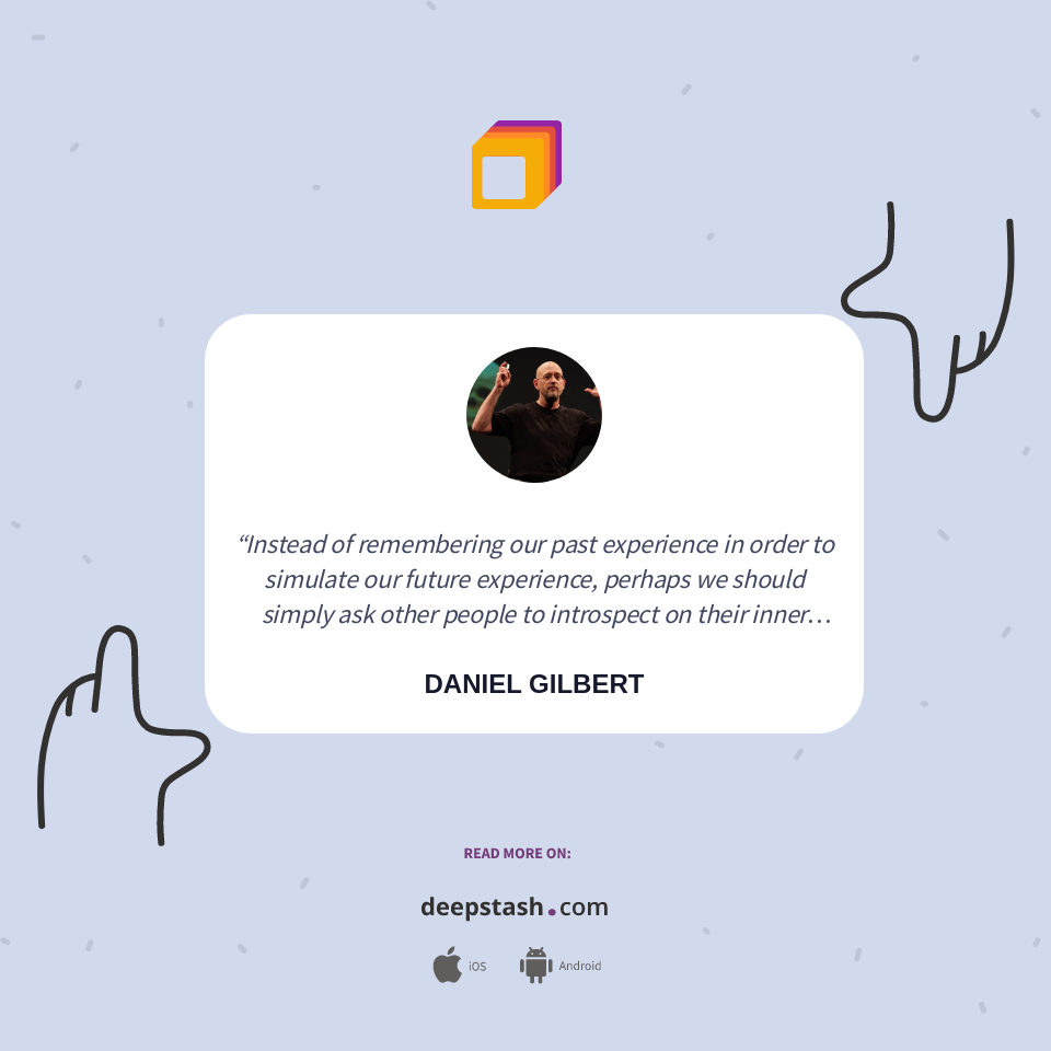 Quote by DANIEL GILBERT - Deepstash