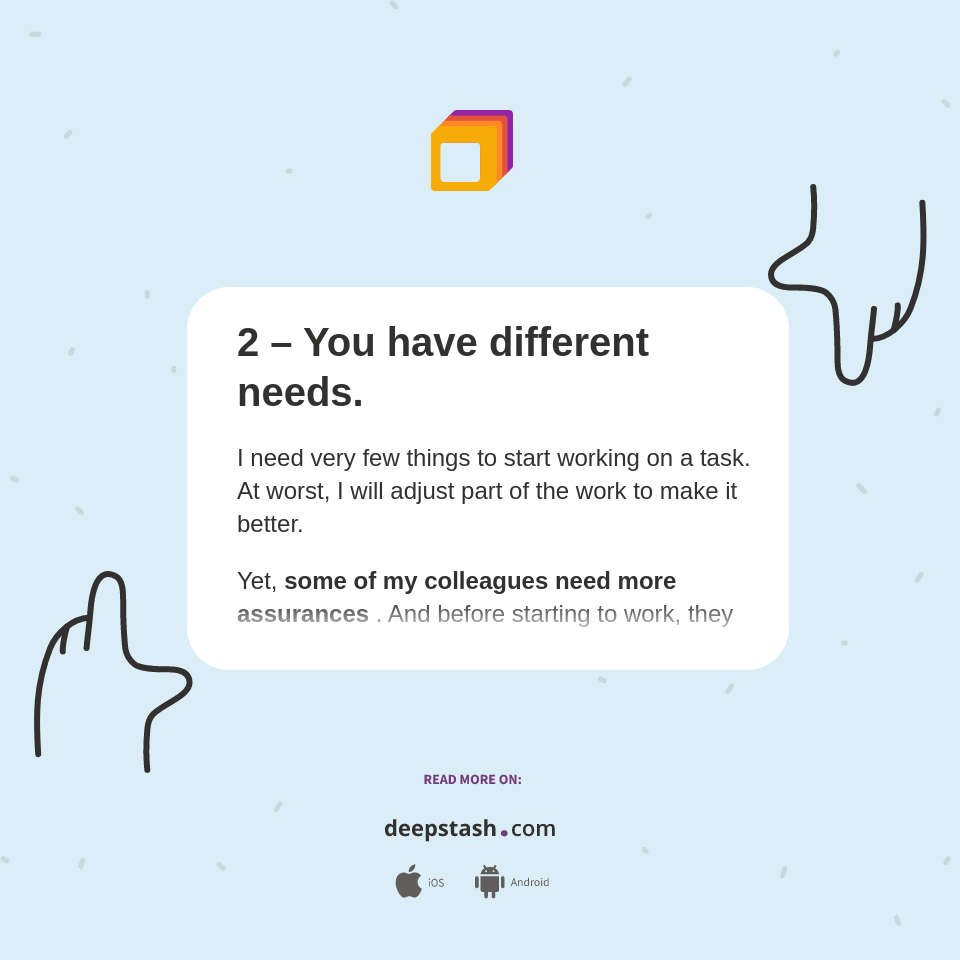 2 – You have different needs. - Deepstash