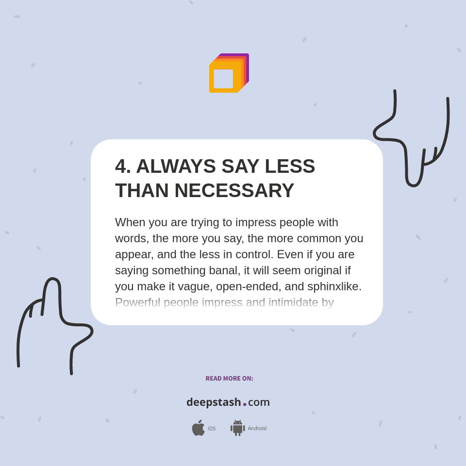 4. ALWAYS SAY LESS THAN NECESSARY - Deepstash