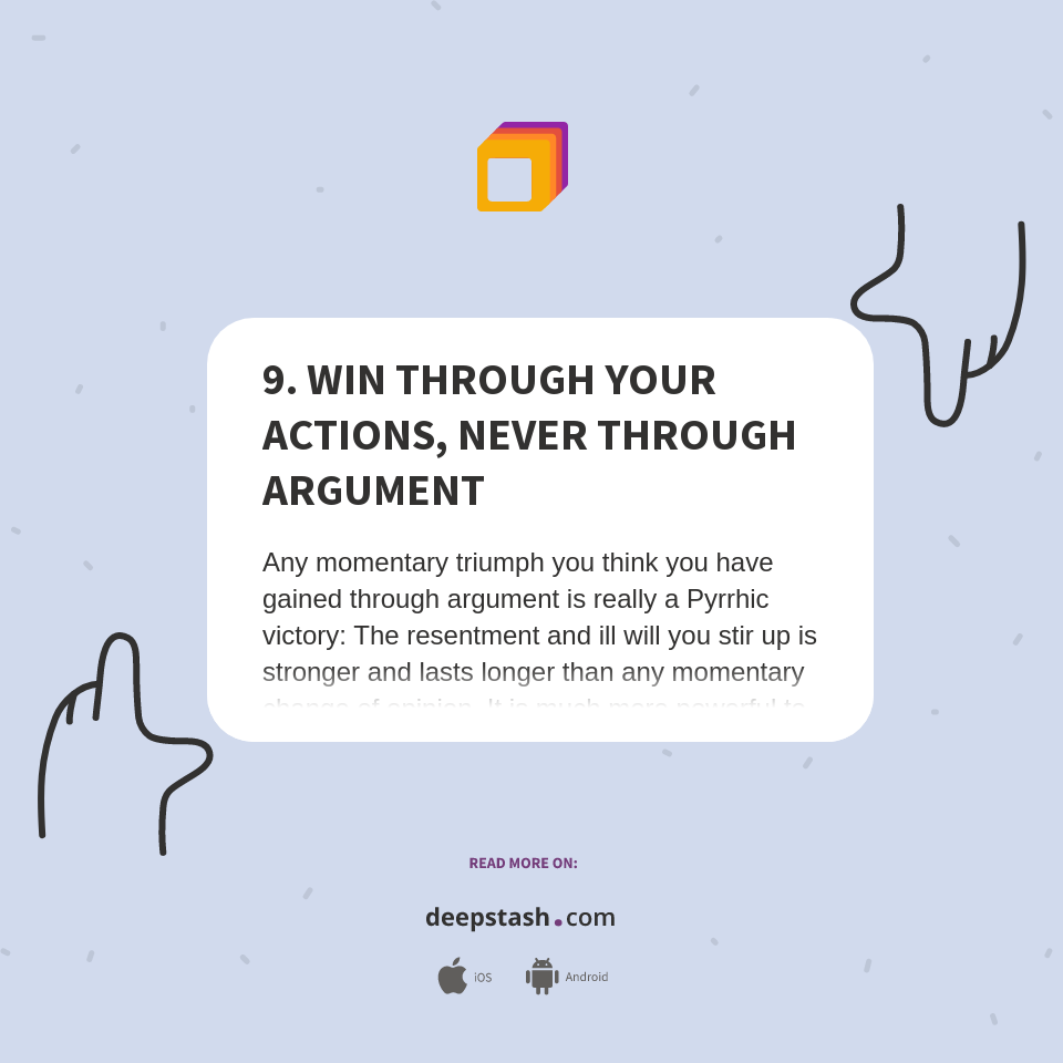 9. WIN THROUGH YOUR ACTIONS, NEVER THROUGH ARGUMENT - Deepstash