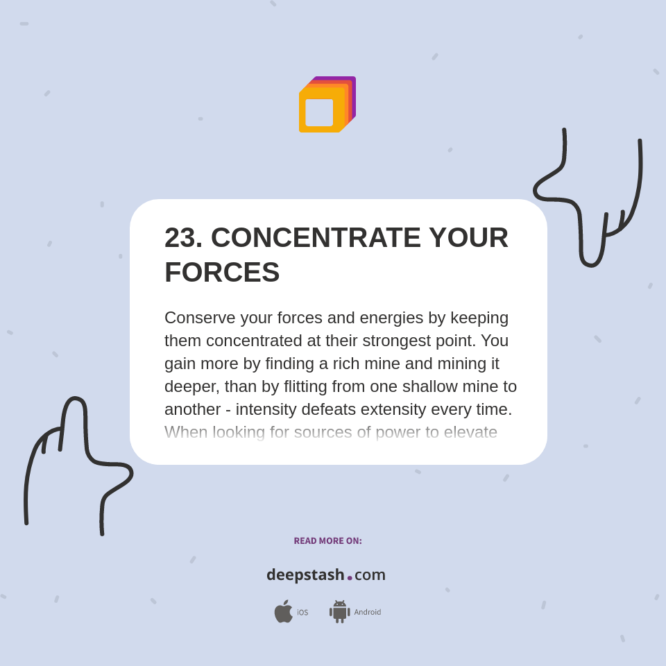 23. CONCENTRATE YOUR FORCES - Deepstash