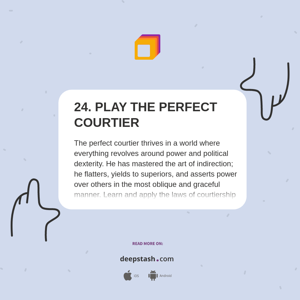 24. PLAY THE PERFECT COURTIER - Deepstash