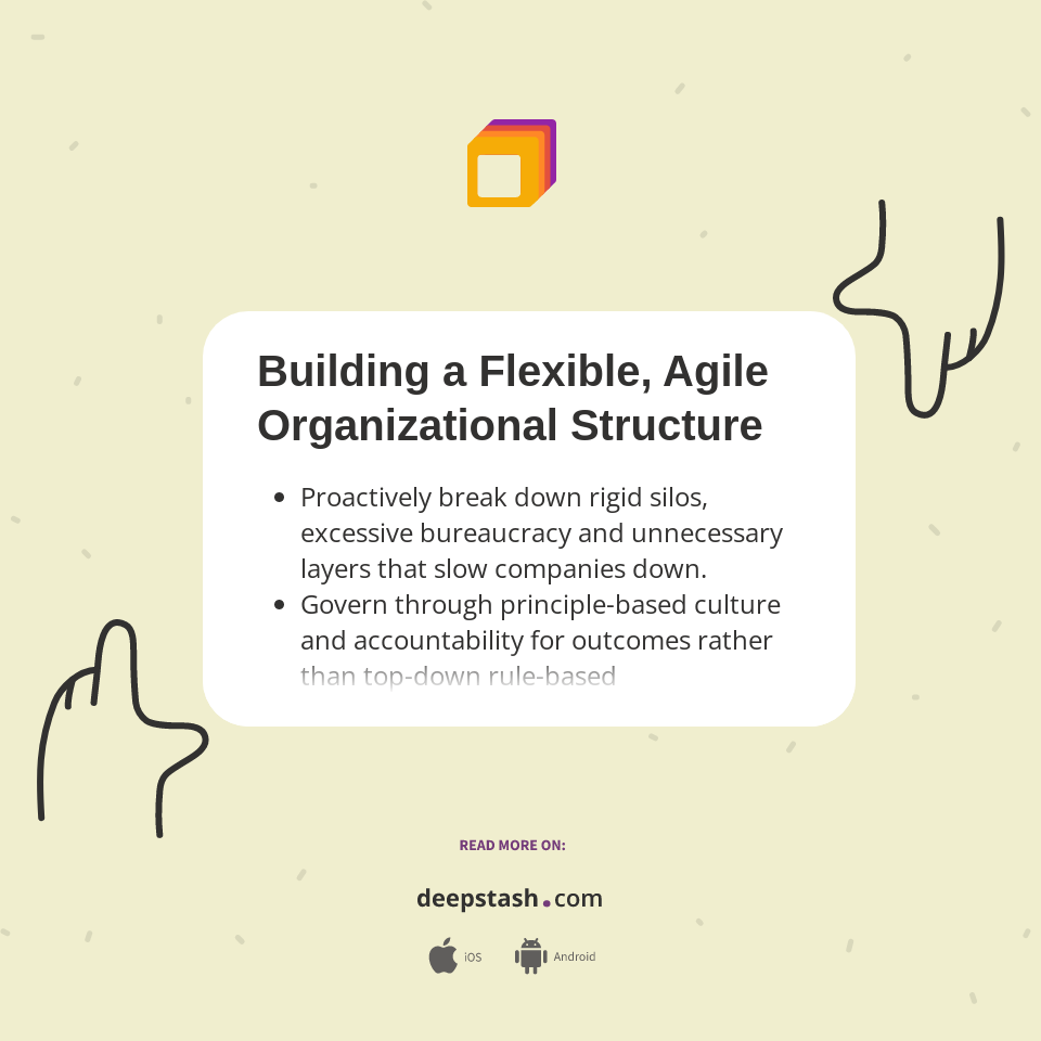 Building a Flexible, Agile Organizational Structure - Deepstash