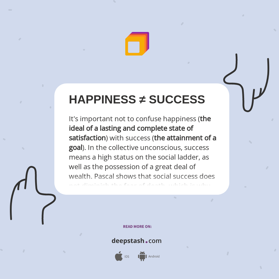 HAPPINESS ≠ SUCCESS - Deepstash
