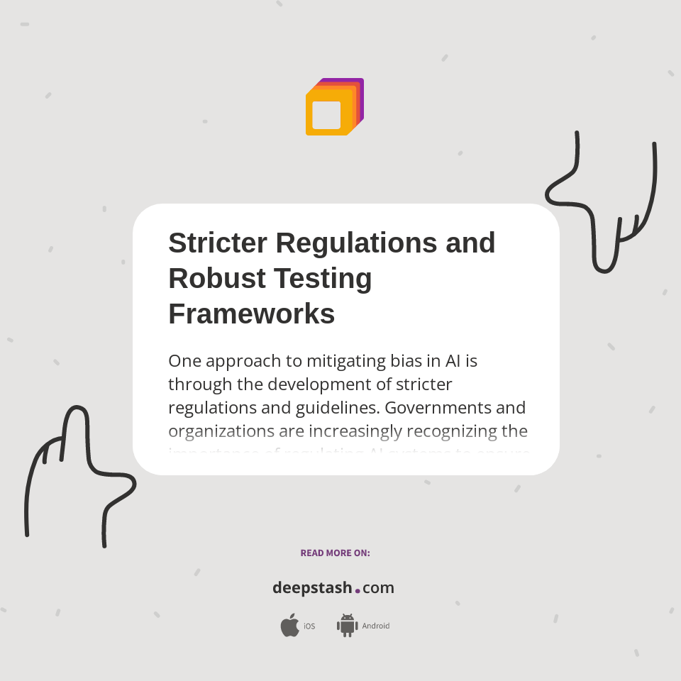 Stricter Regulations and Robust Testing Frameworks - Deepstash