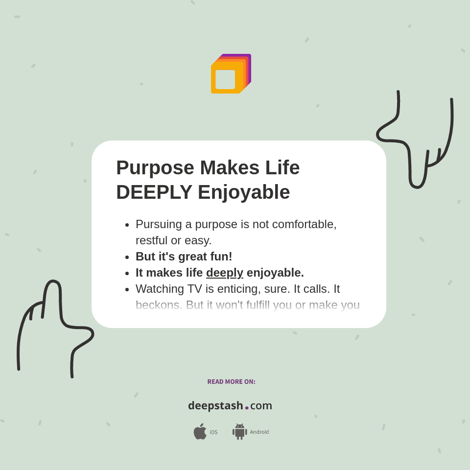 Purpose Makes Life DEEPLY Enjoyable - Deepstash