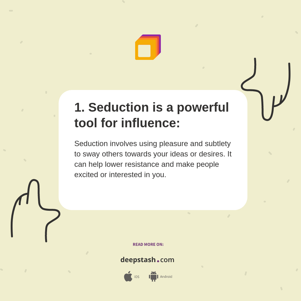 1. Seduction is a powerful tool for influence: - Deepstash