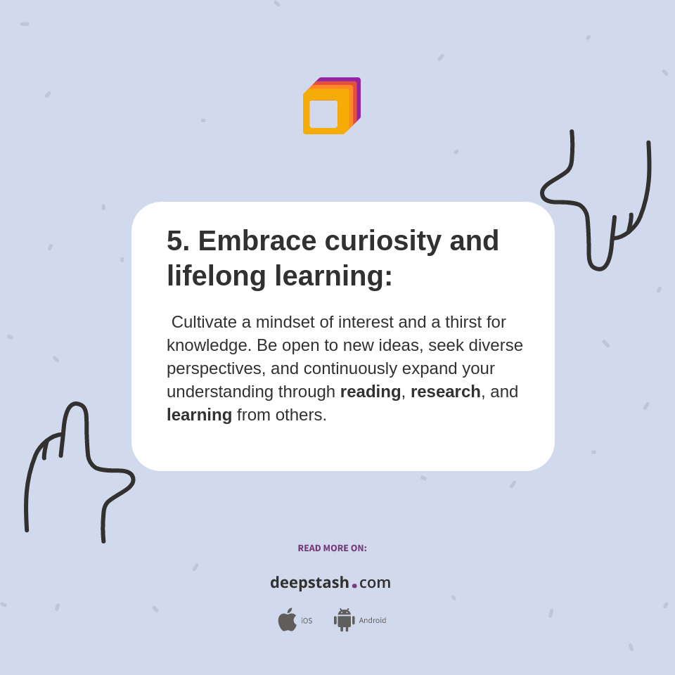 5. Embrace curiosity and lifelong learning: - Deepstash