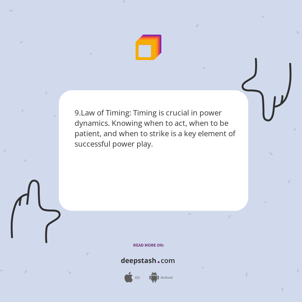 9.Law of Timing: Timing is crucial in power dynamics.... - Deepstash