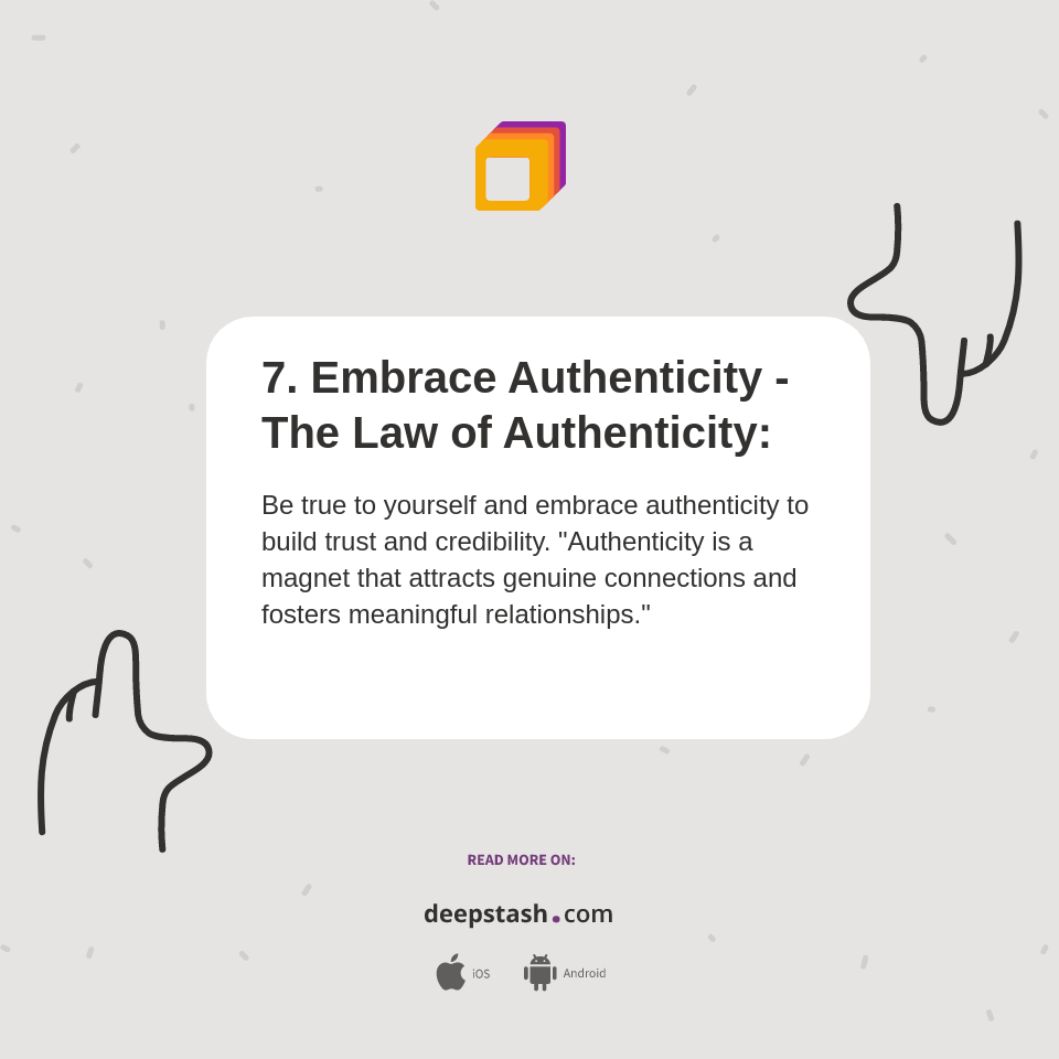 7. Embrace Authenticity - The Law of Authenticity: - Deepstash