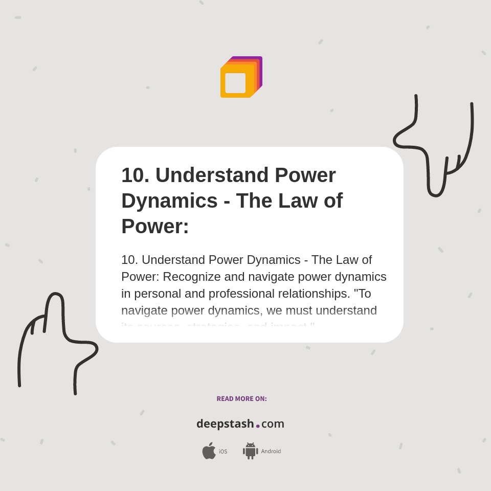 10. Understand Power Dynamics - The Law of Power: - Deepstash