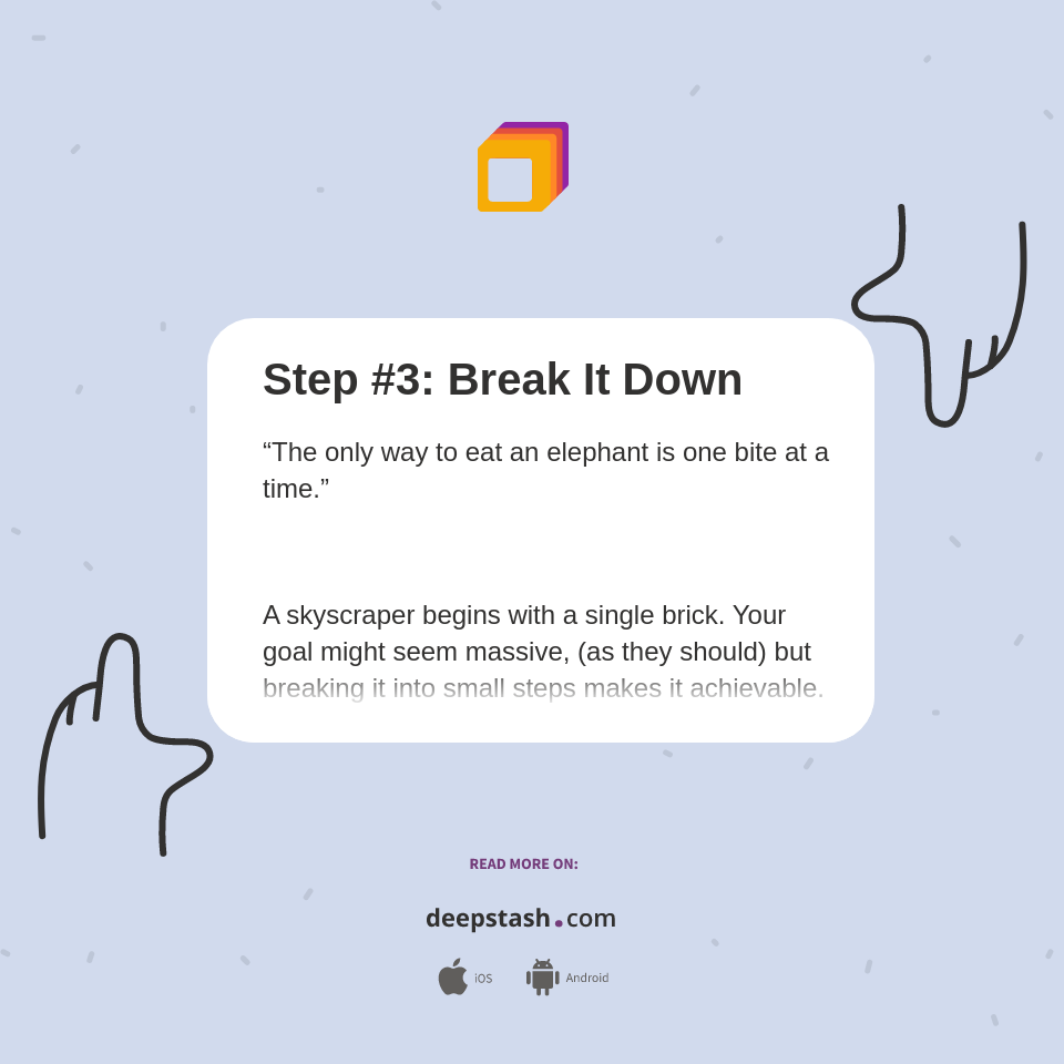 Step #3: Break It Down - Deepstash