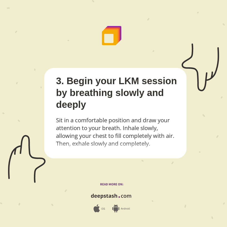 3. Begin your LKM session by breathing slowly and deeply - Deepstash