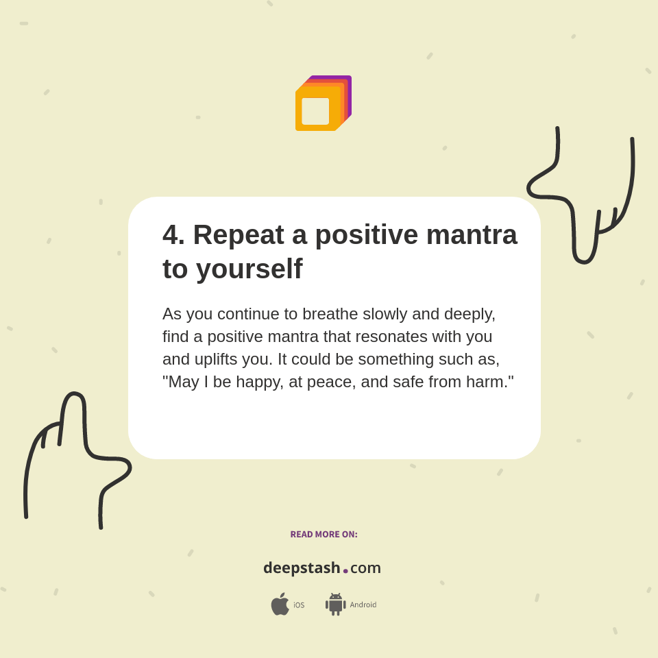 4. Repeat a positive mantra to yourself - Deepstash