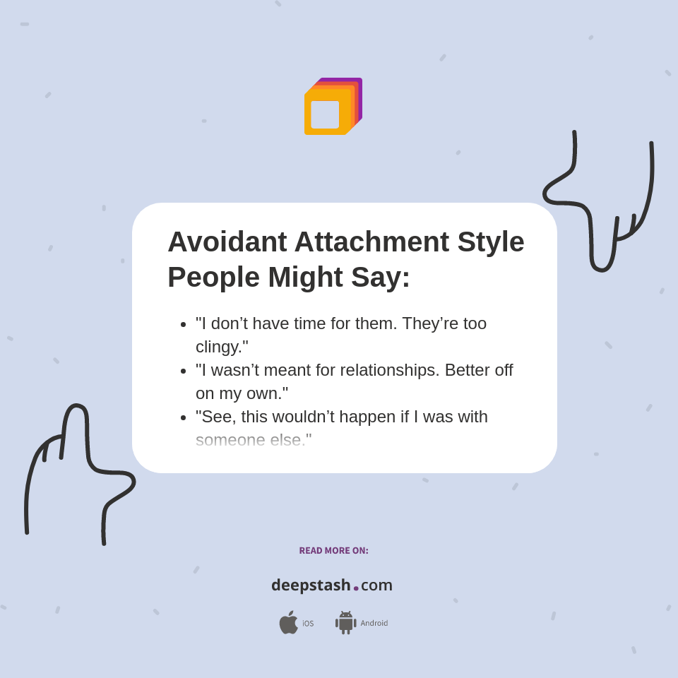 Avoidant Attachment Style People Might Say: - Deepstash