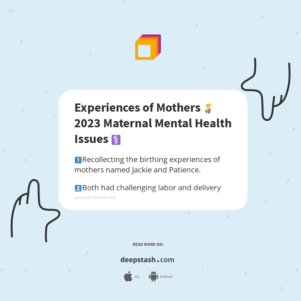 Experiences of Mothers 🤱 2023 Maternal Mental Health Issues ⚕️ - Deepstash