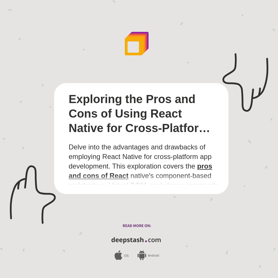 Exploring The Pros And Cons Of Using React Native For Cross Platform App Creation Deepstash
