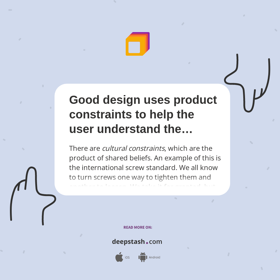 Good design uses product constraints to help the user understand the product. - Deepstash
