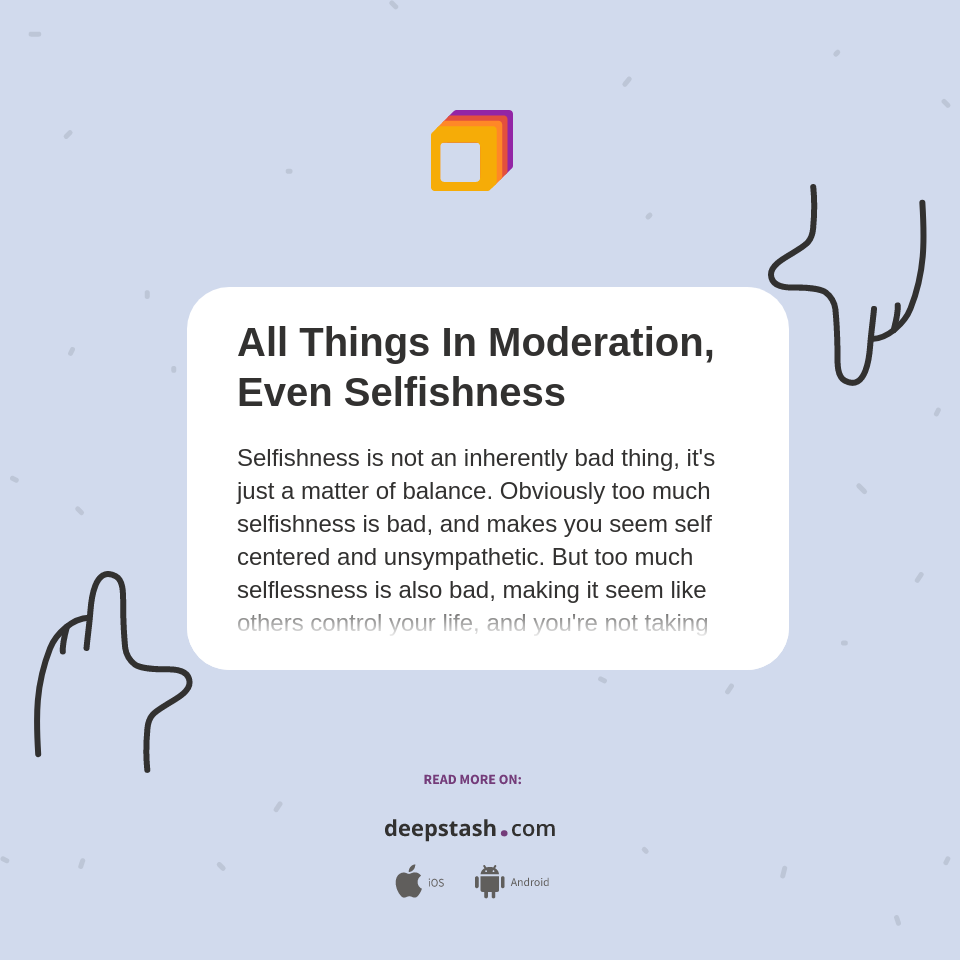 All Things In Moderation, Even Selfishness - Deepstash