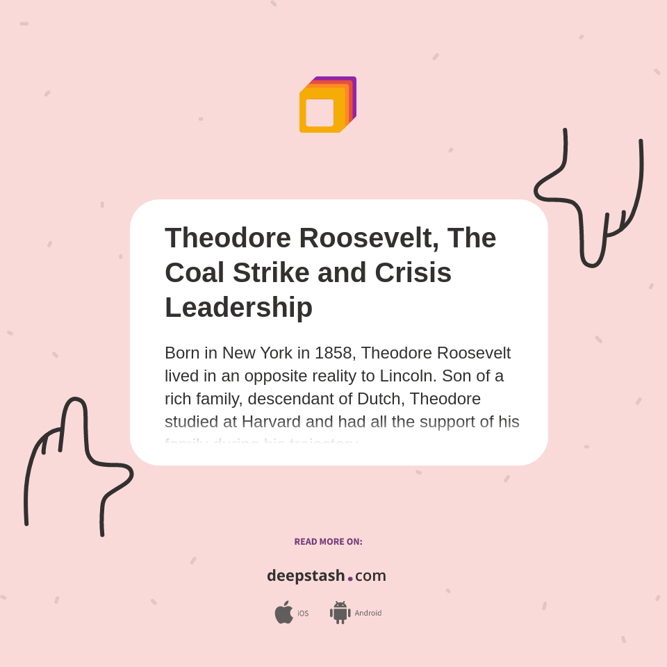 Theodore Roosevelt, The Coal Strike and Crisis Leadership - Deepstash