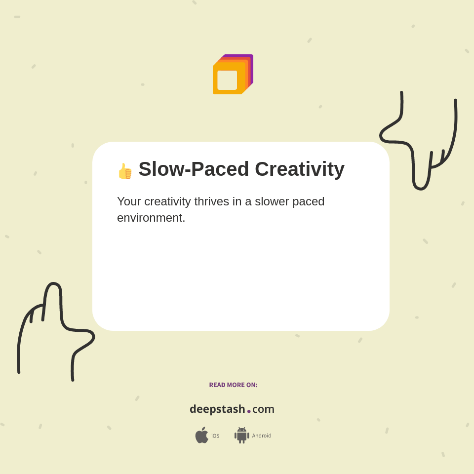 👍 Slow-Paced Creativity - Deepstash