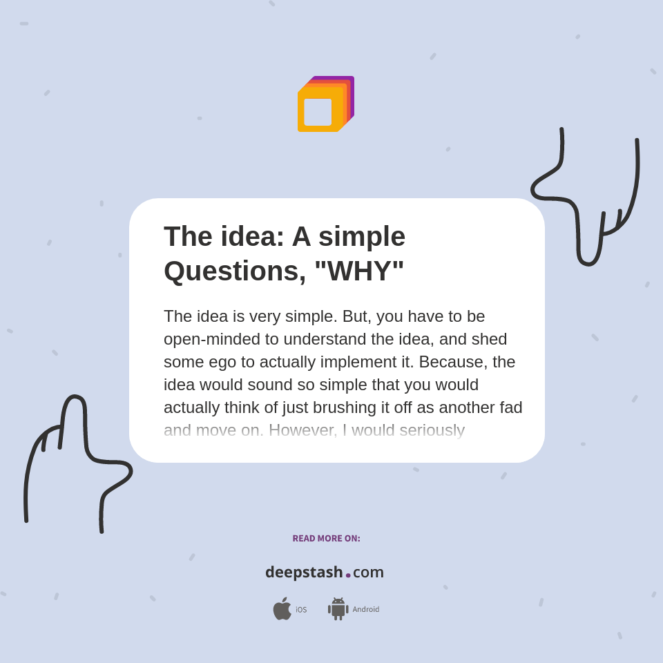 The idea: A simple Questions, "WHY" - Deepstash