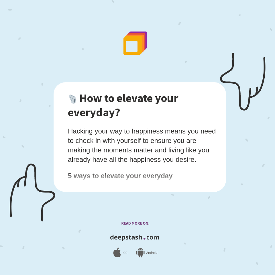 🐚 How to elevate your everyday? - Deepstash