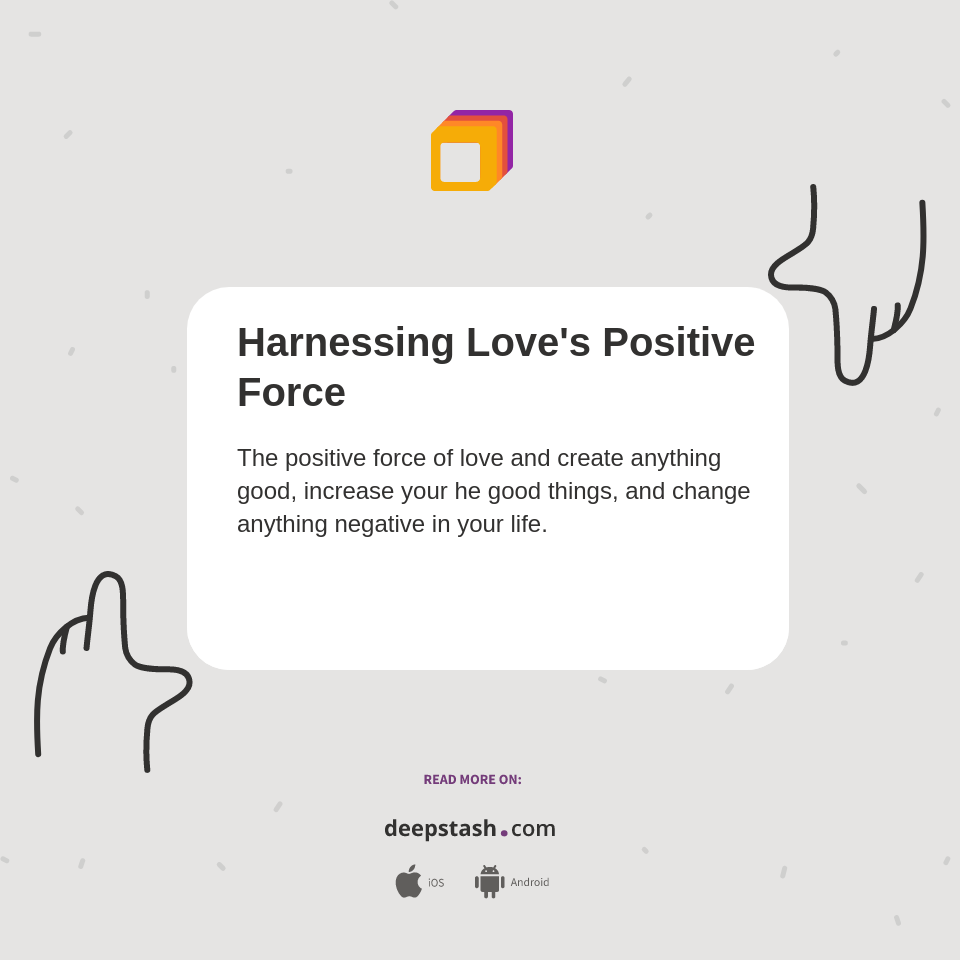 Harnessing Love's Positive Force - Deepstash