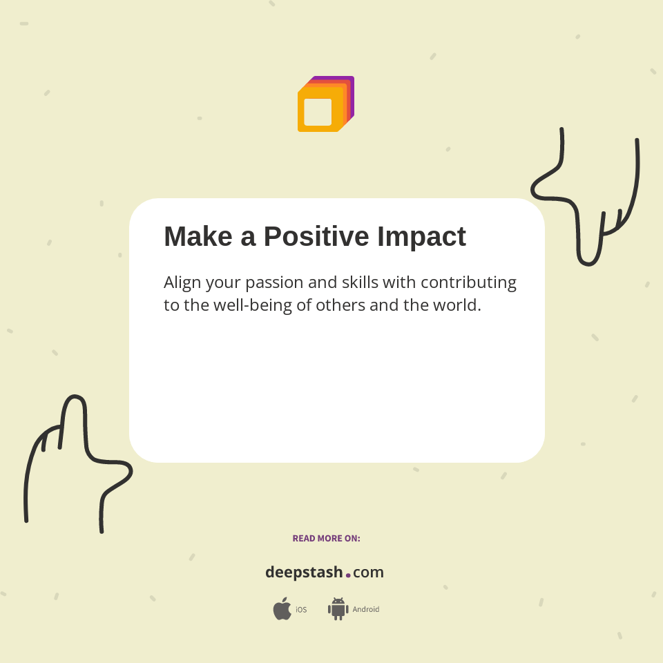Make a Positive Impact - Deepstash
