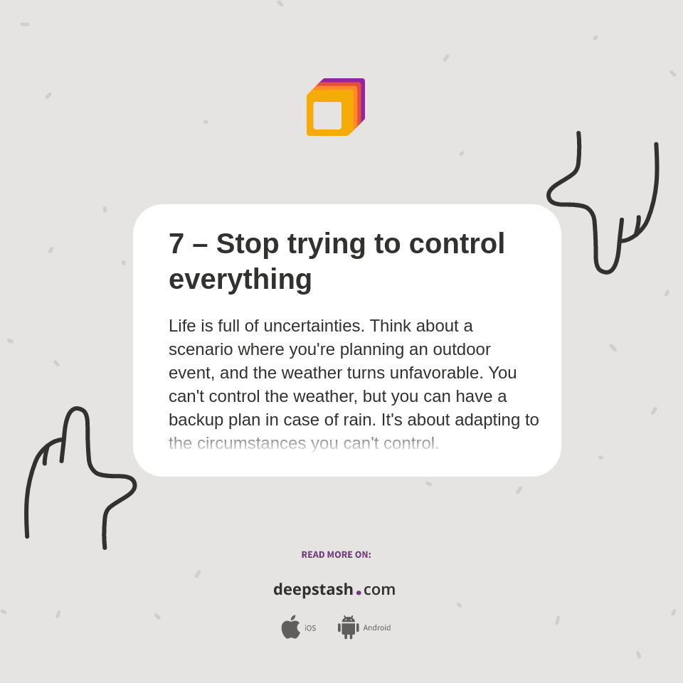 7 – Stop trying to control everything - Deepstash