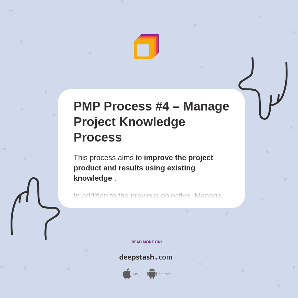 PMP Process #4 – Manage Project Knowledge Process - Deepstash