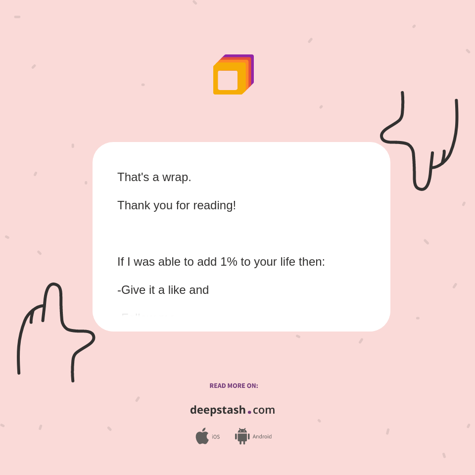 That's a wrap. Thank you for reading! ... - Deepstash