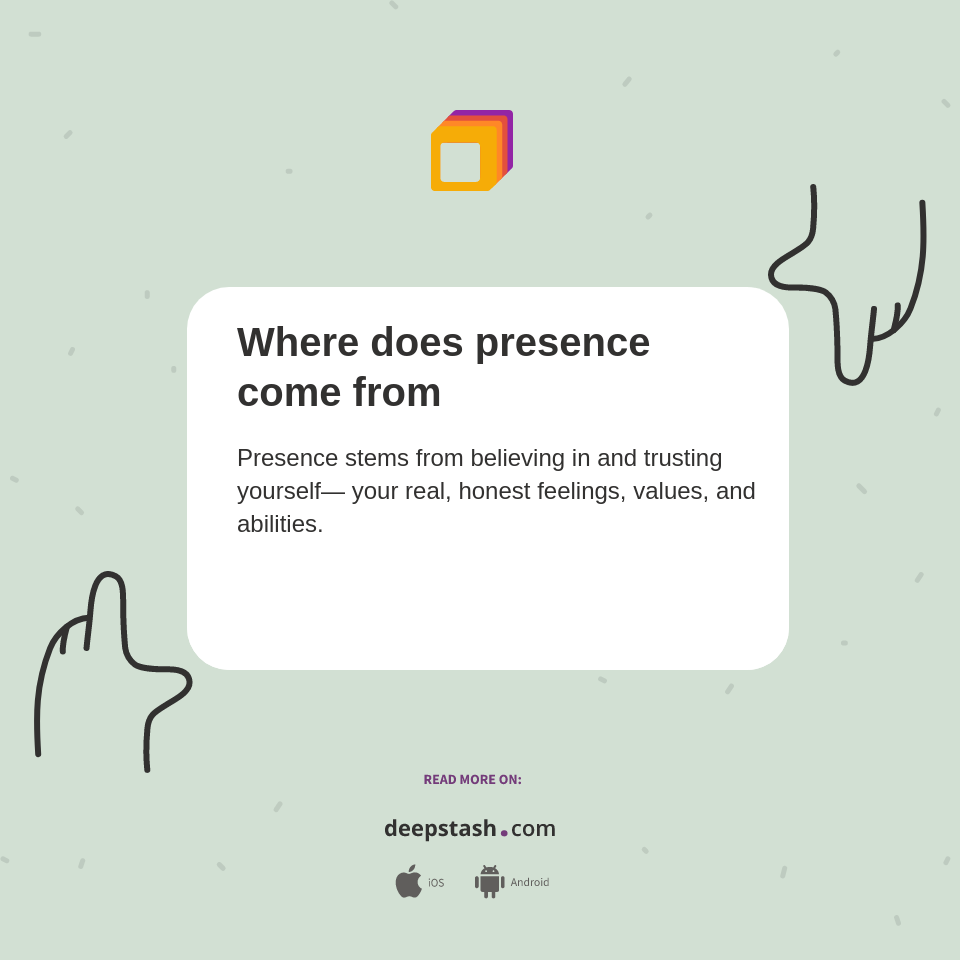 Where does presence come from - Deepstash