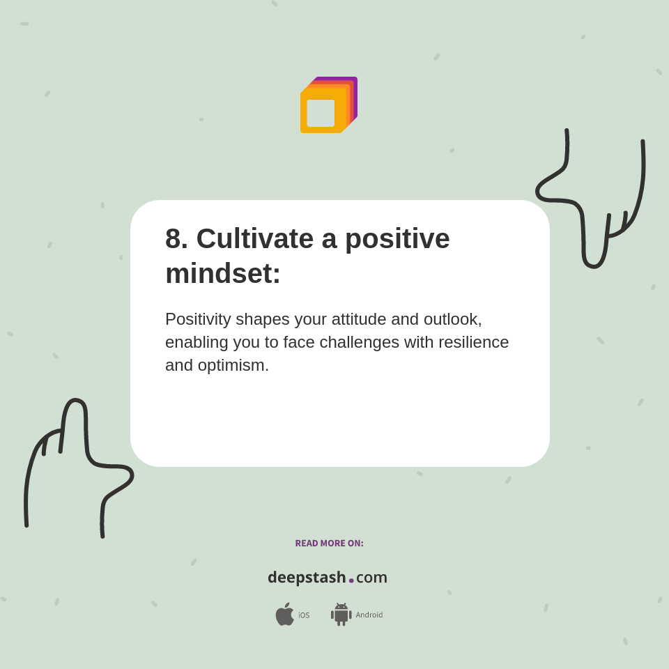 8. Cultivate a positive mindset: - Deepstash