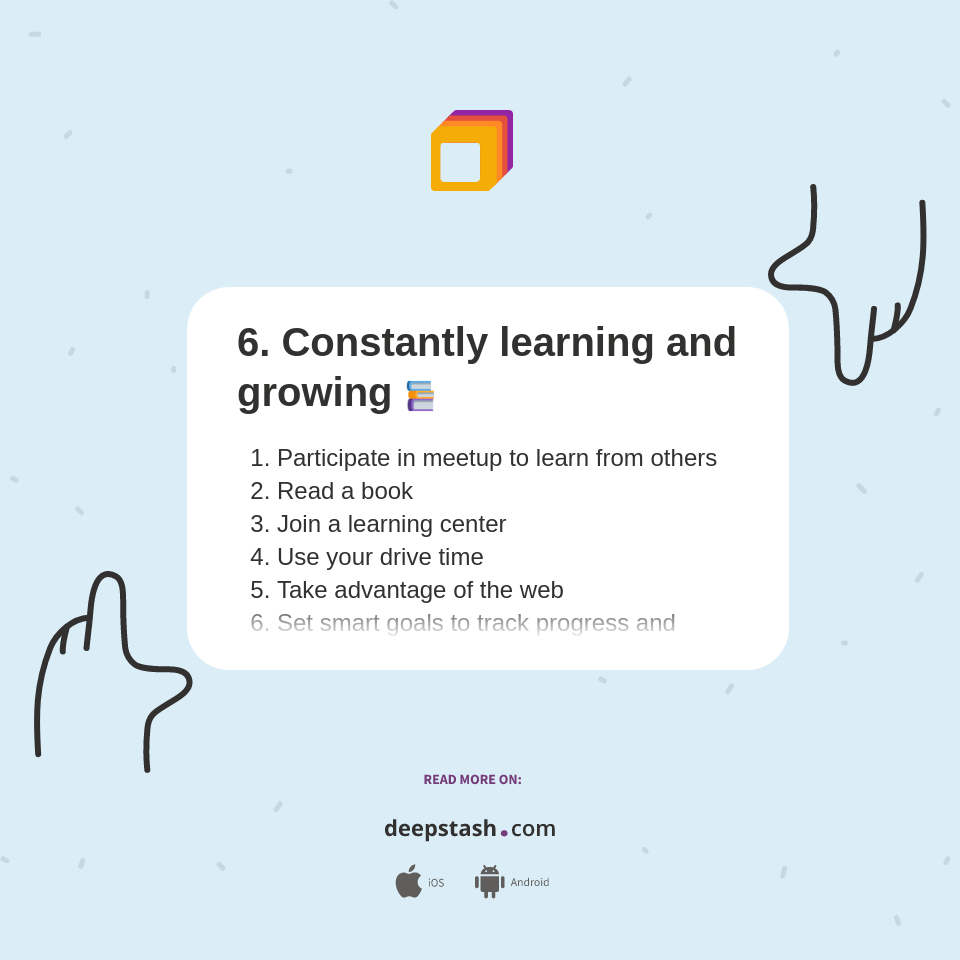 6. Constantly learning and growing 📚 - Deepstash