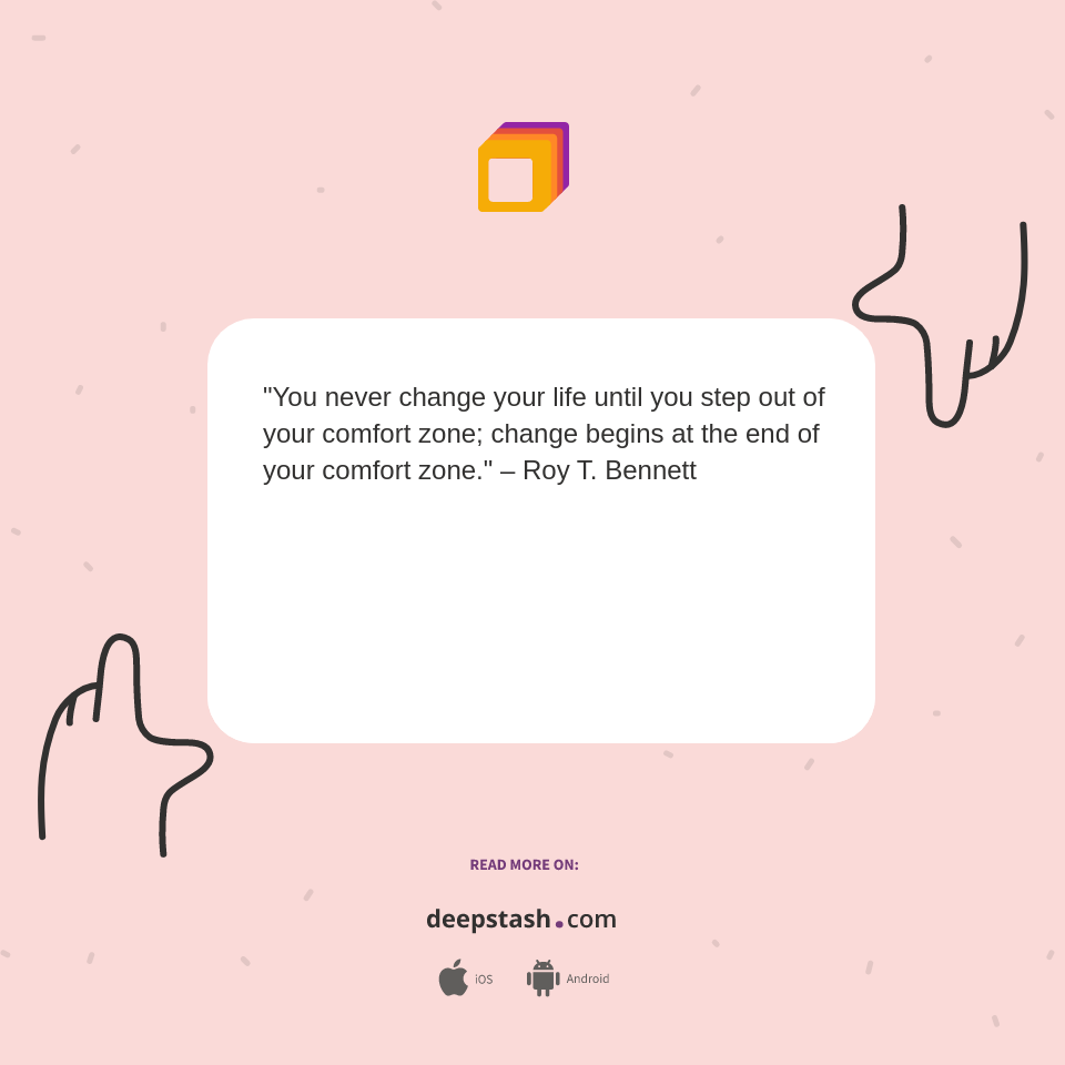 "You never change your life until you step out... - Deepstash