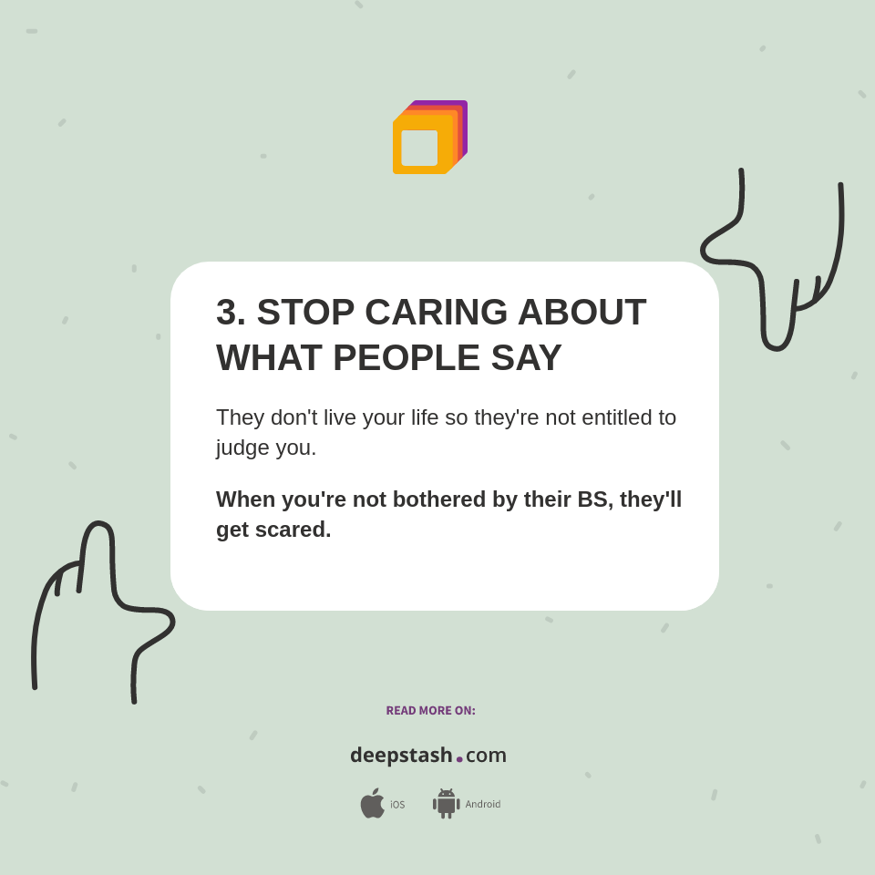 3. STOP CARING ABOUT WHAT PEOPLE SAY - Deepstash