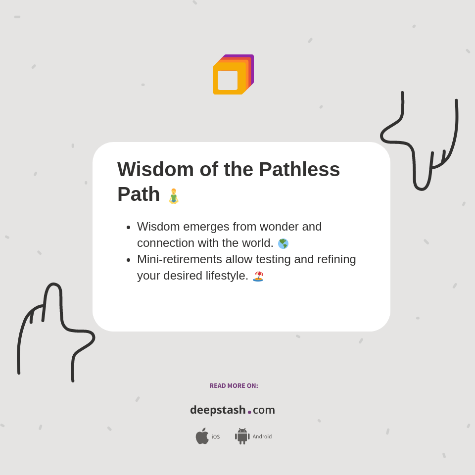 Wisdom of the Pathless Path 🧘‍♂️ - Deepstash