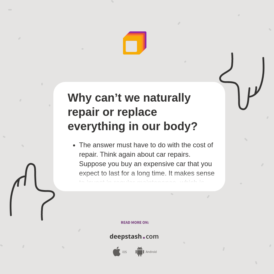 Why can’t we naturally repair or replace everything in our body? - Deepstash