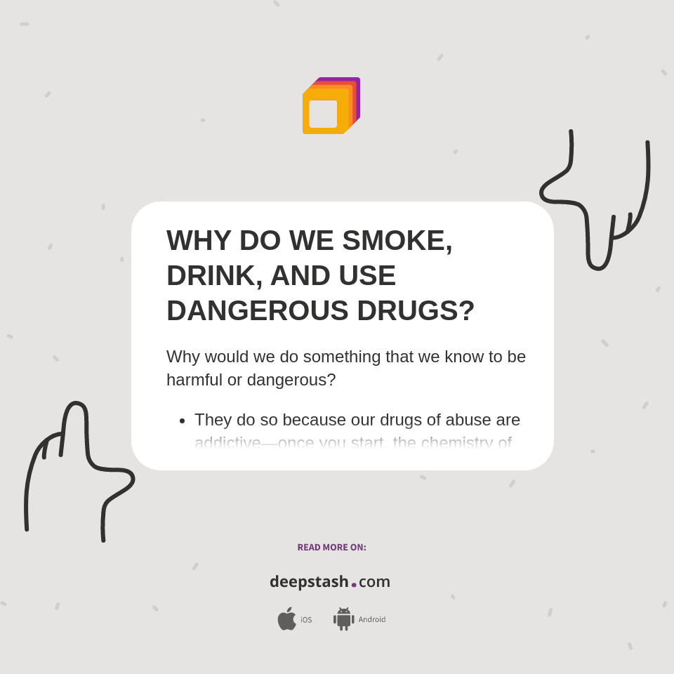WHY DO WE SMOKE, DRINK, AND USE DANGEROUS DRUGS? - Deepstash