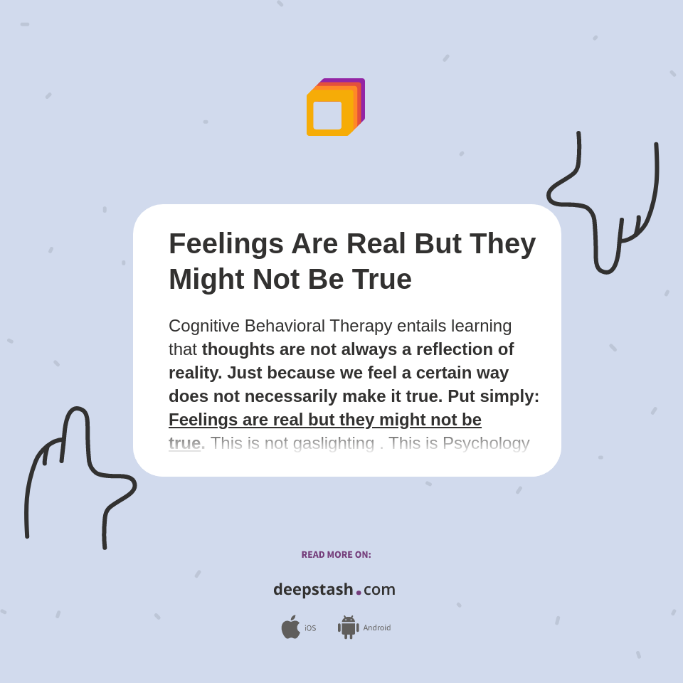 Feelings Are Real But They Might Not Be True - Deepstash