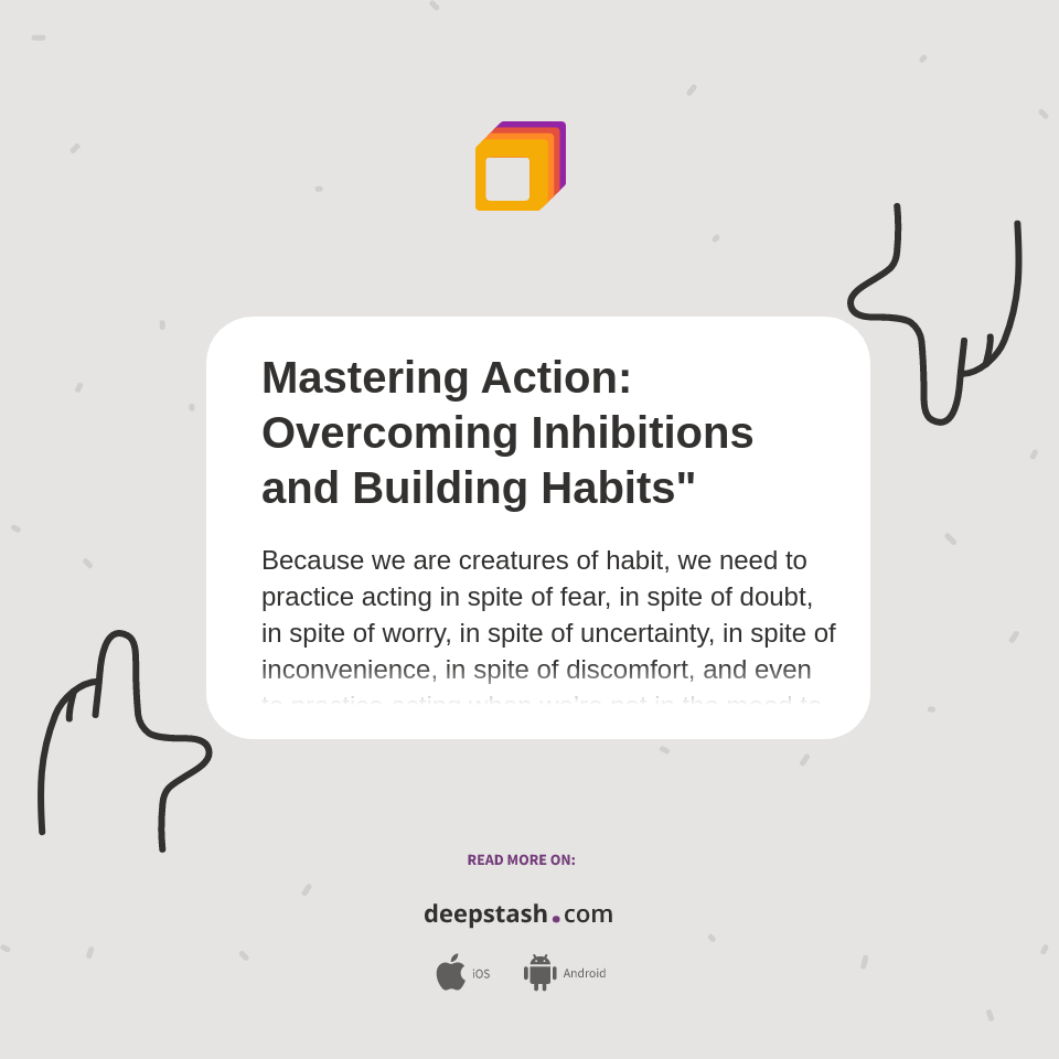 Mastering Action: Overcoming Inhibitions and Building Habits" - Deepstash