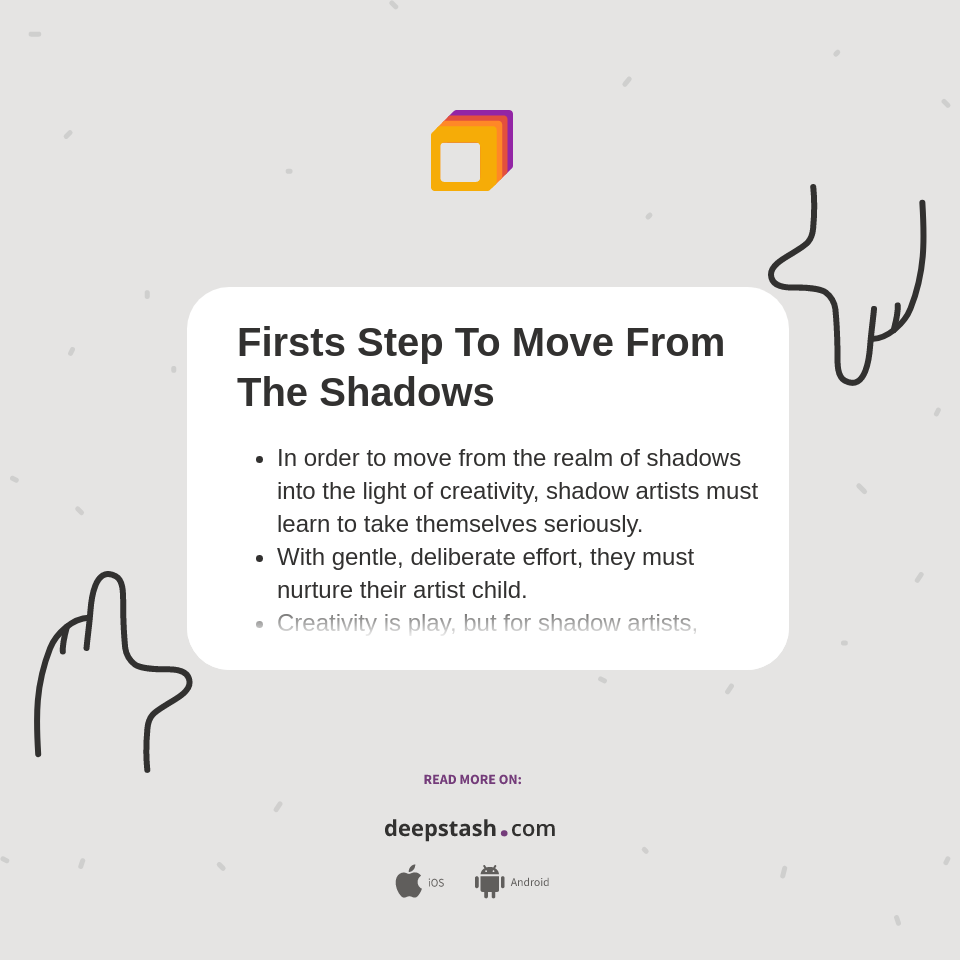 Firsts Step To Move From The Shadows - Deepstash