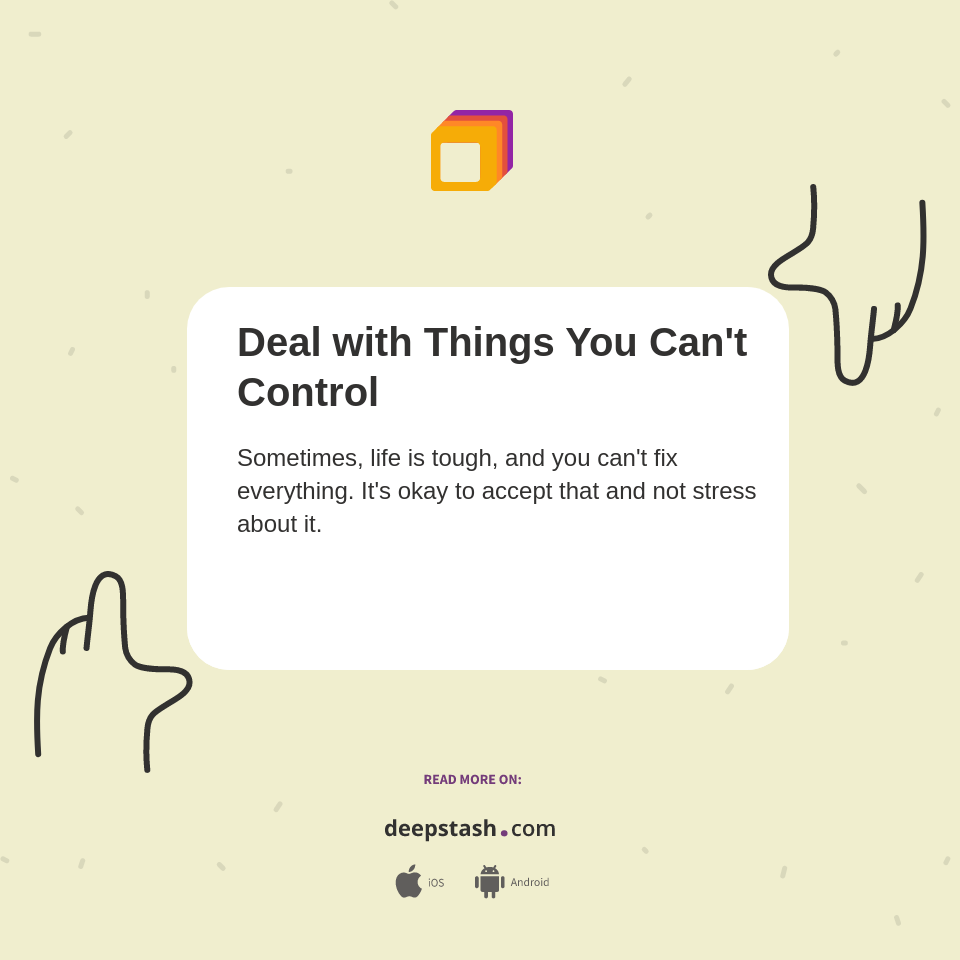 Deal with Things You Can't Control - Deepstash