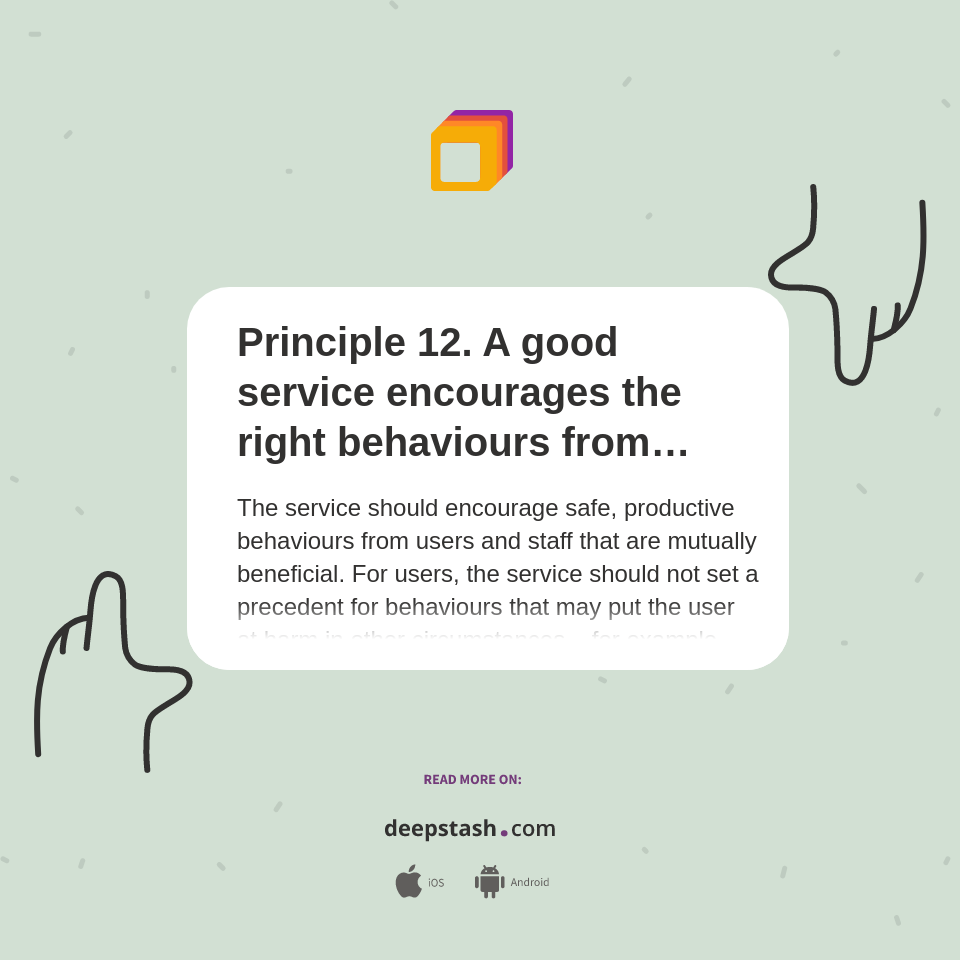 Principle 12. A good service encourages the right behaviours from users ...