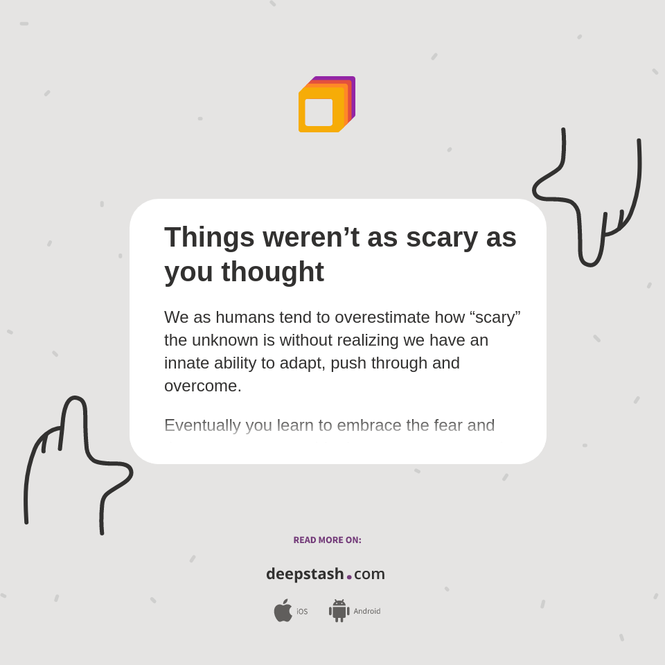 Things weren’t as scary as you thought - Deepstash